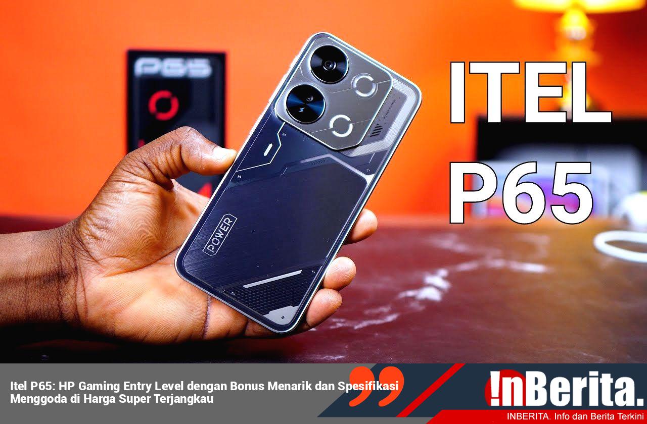 Itel P65 Game Smartphone Terjangkau dengan Bonus Menarik