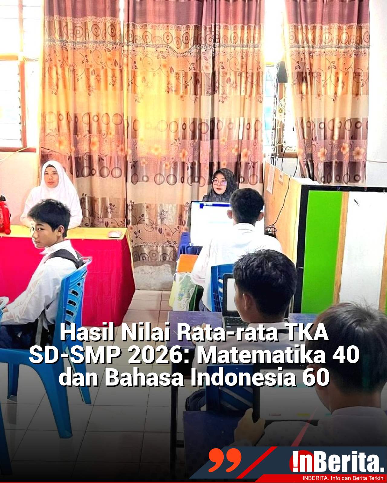 Hasil Nilai Rata-rata TKA SD-SMP 2026: Matematika 40 dan Bahasa ...