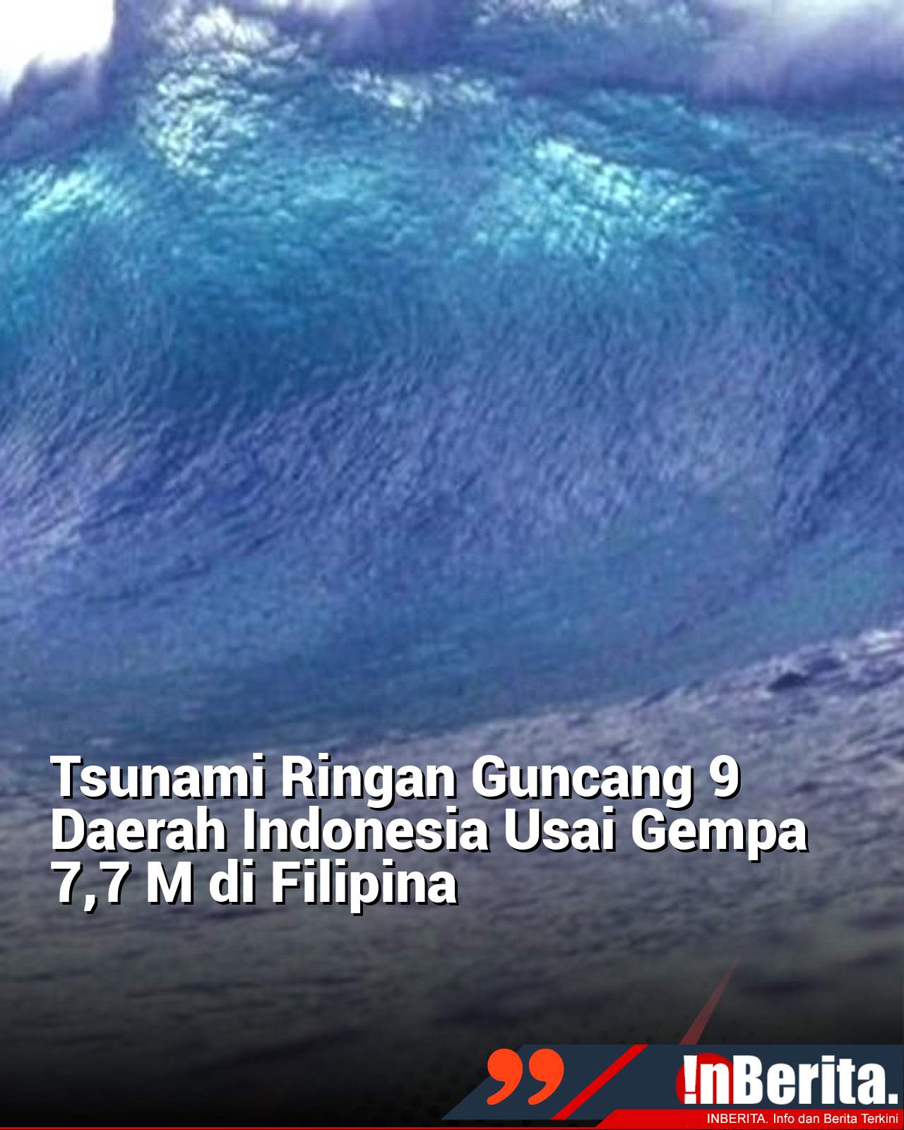 Tsunami Ringan Guncang 9 Daerah Indonesia Usai Gempa 7,7 M di Filipina ...
